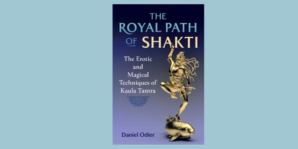 The Royal Path of Shakti, by Daniel Odier - Musing Mystical